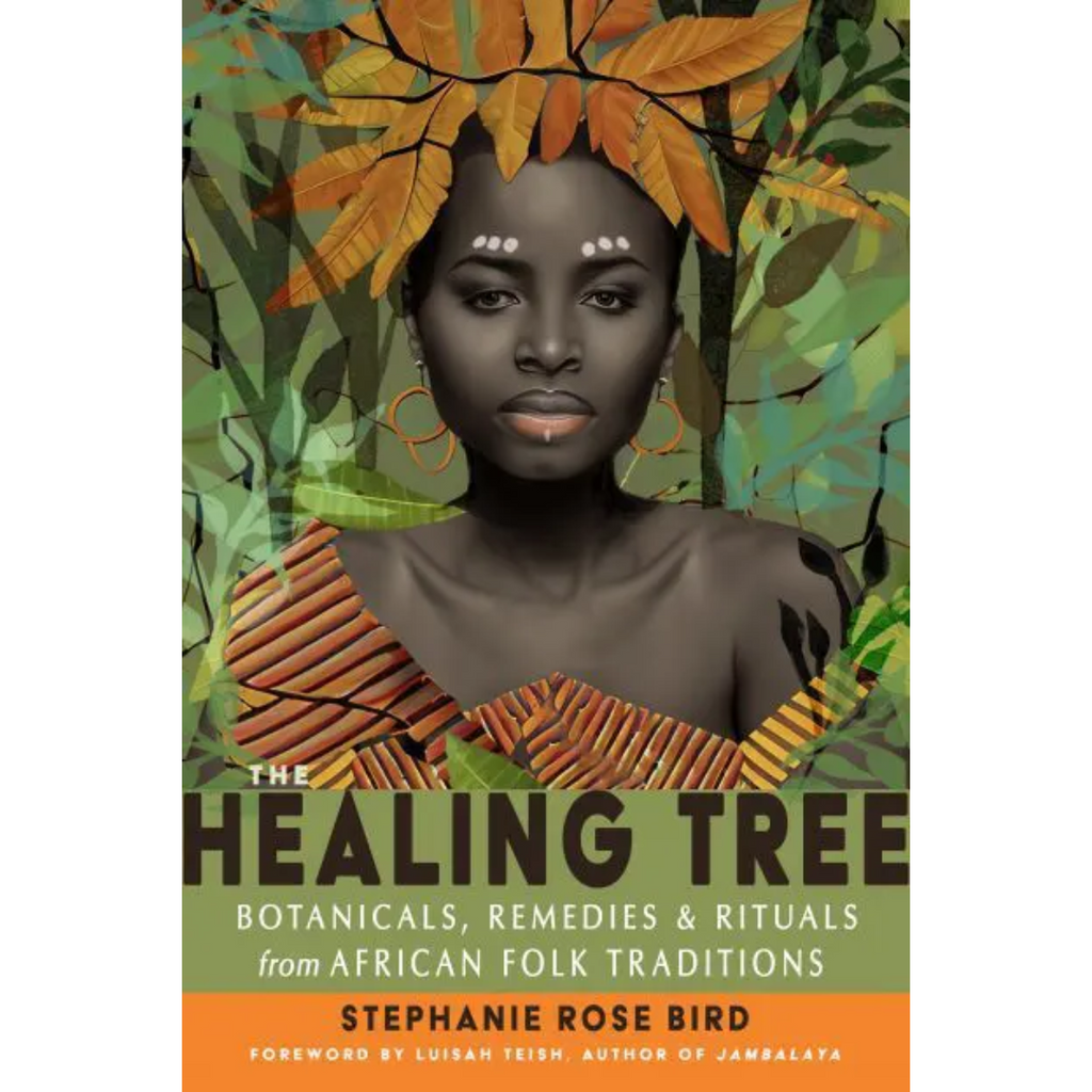 The Healing Tree: Botanicals, Remedies & Rituals from African Folk Tra ...